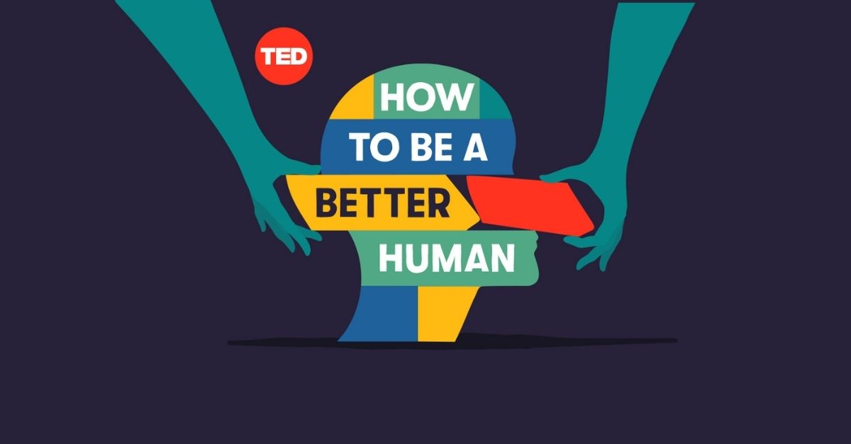 How to Be a Better Human | TED Series